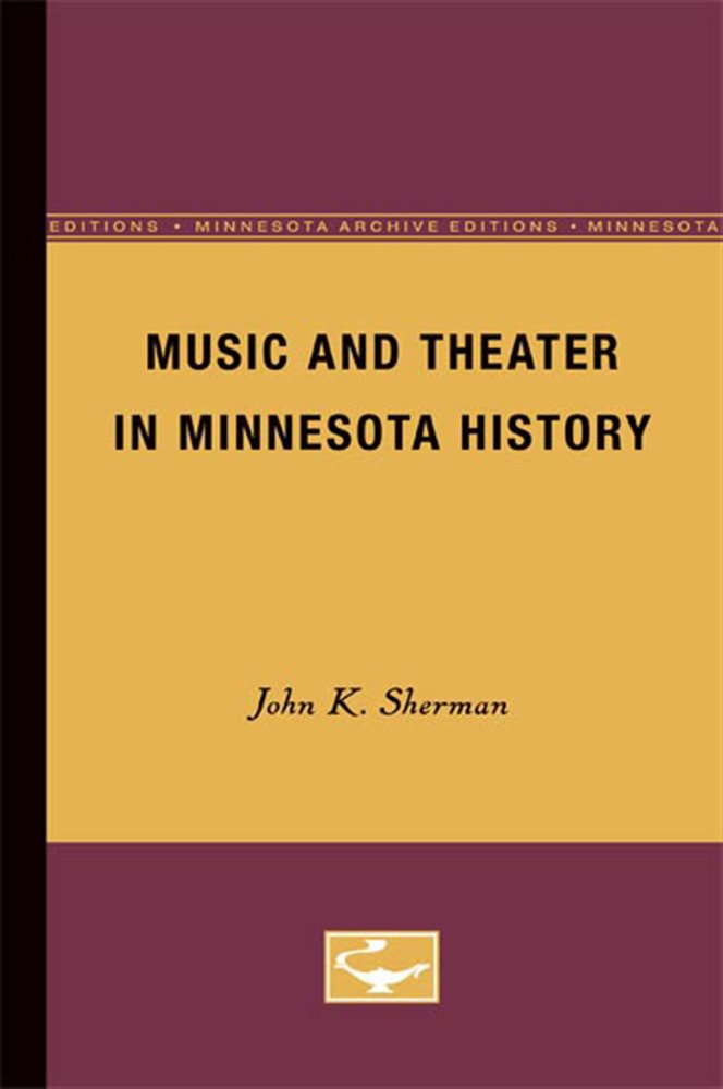 Music and Theater in Minnesota History by John K. Sherman (ebook)