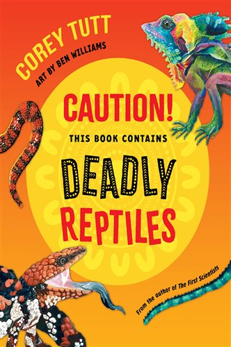 Caution! This Book Contains Deadly Reptiles by Corey Tutt (ebook)