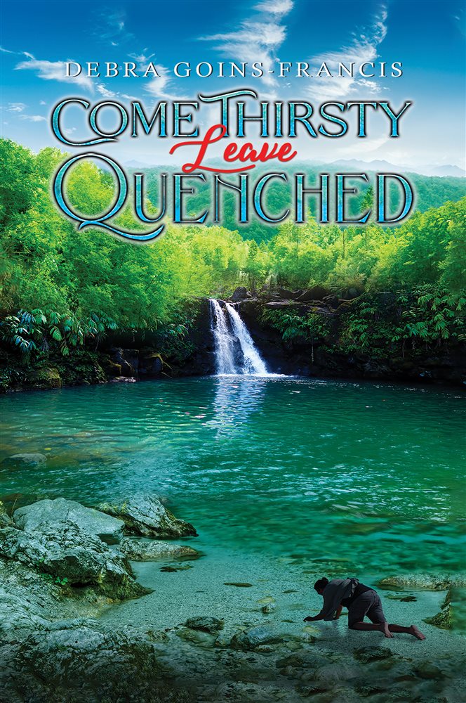 Come Thirsty: Leave Quenched by Debra Goins-Francis (ebook)