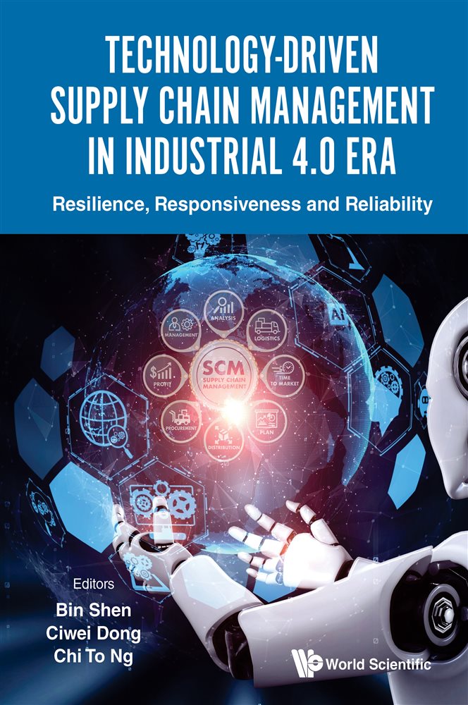 Technology-driven Supply Chain Management In Industrial 4.0 Era: Resilience, Responsiveness And ...