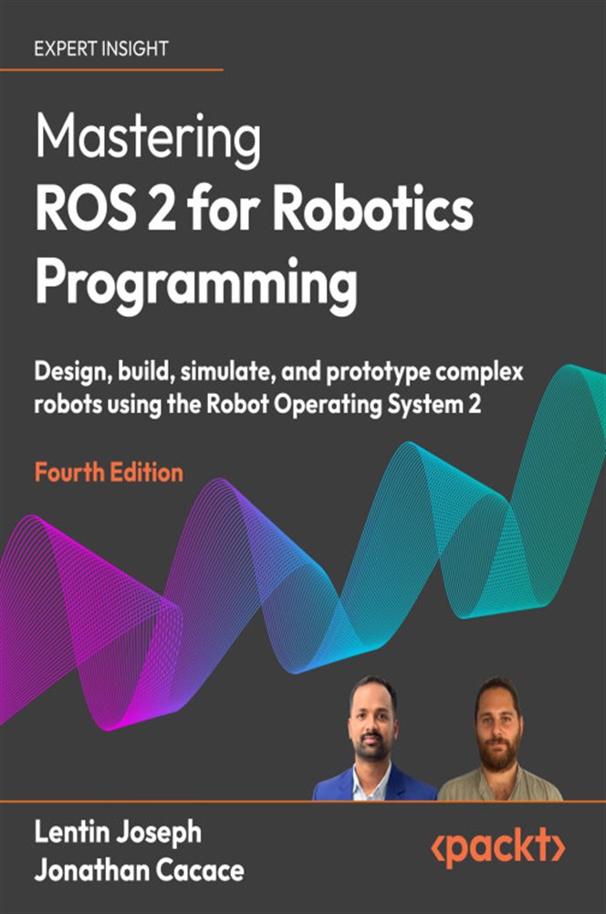 Mastering ROS 2 for Robotics Programming by Lentin Joseph (ebook)