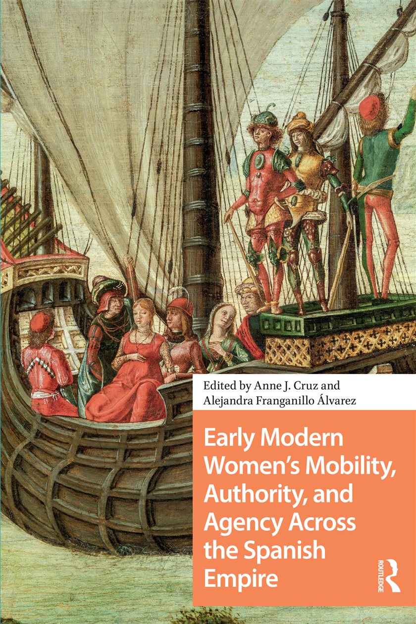 Early Modern Women's Mobility, Authority, and Agency Across the Spanish ...
