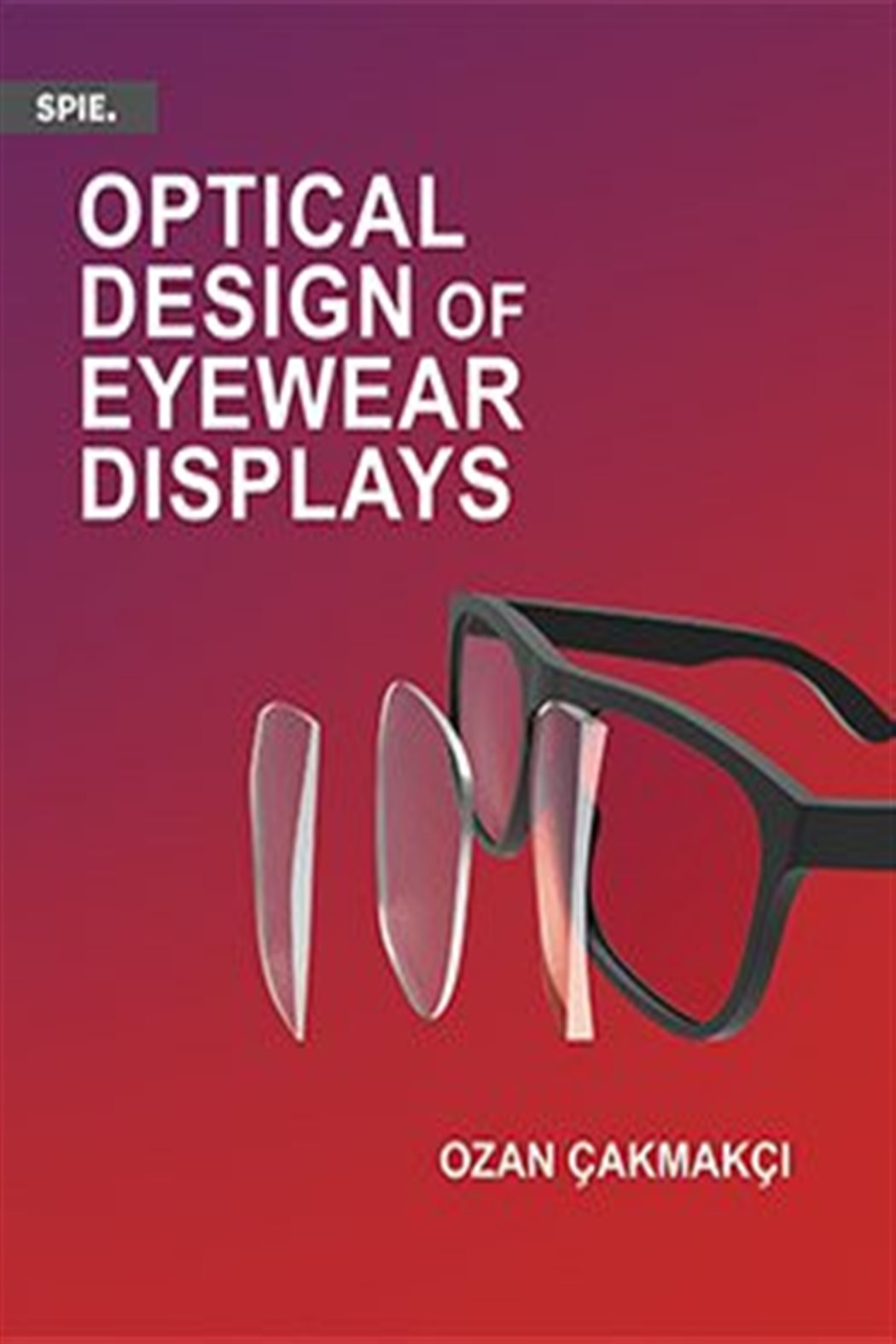 Optical Design of Eyewear Displays by Ozan Cakmakci (ebook)