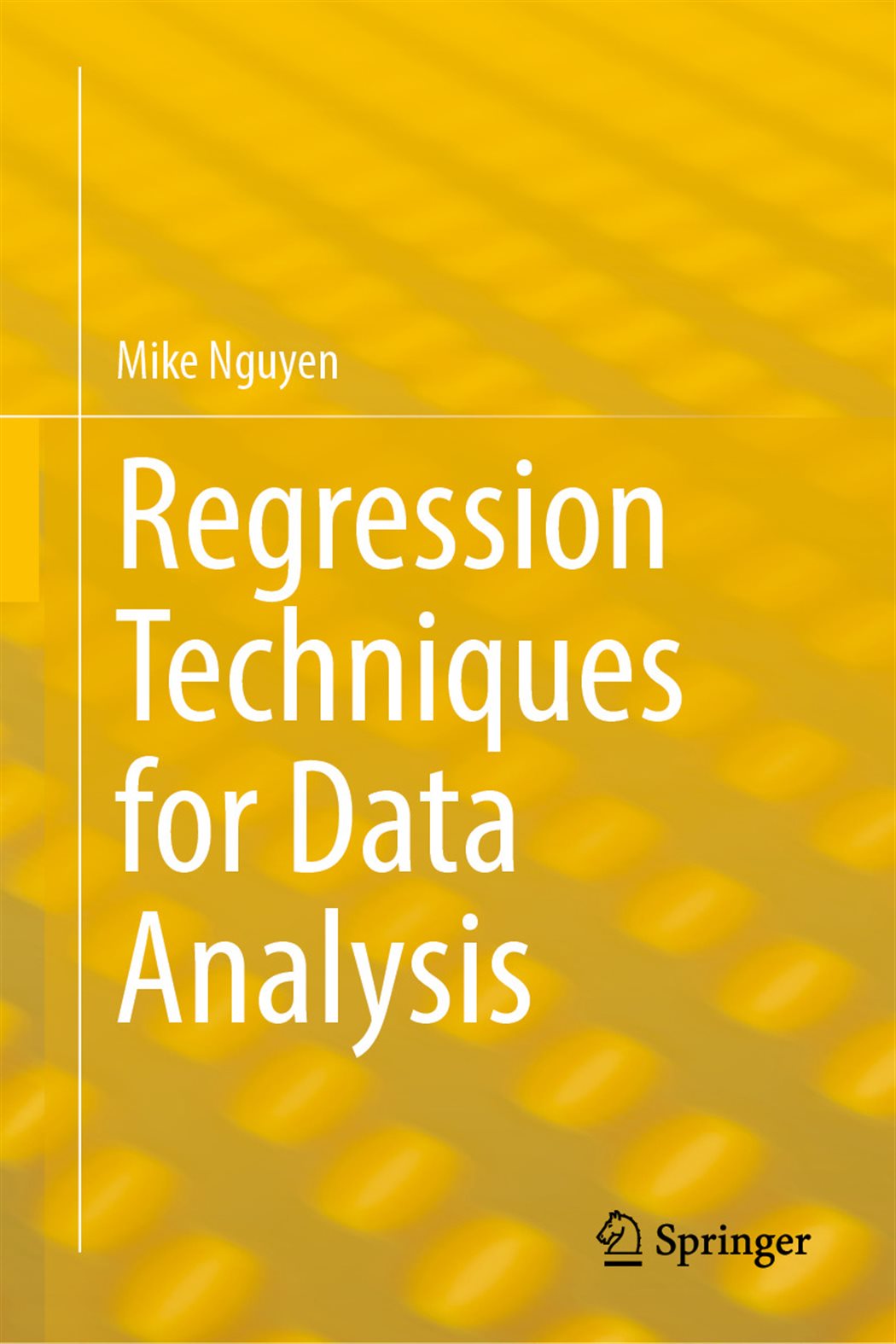 Regression Techniques for Data Analysis by Mike Nguyen (ebook)