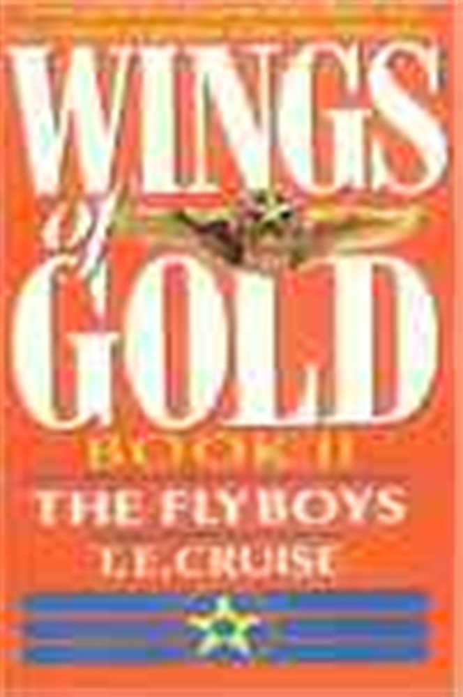 Wings of Gold: The Fly Boys - Book #2 by T. E. Cruise (ebook)