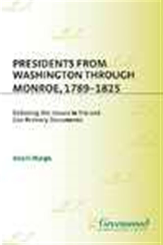 Presidents from Washington through Monroe, 1789-1825: Debating the ...