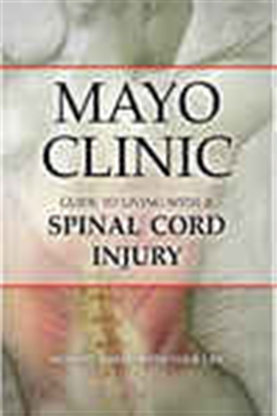 Mayo Clinic Guide to Living with a Spinal Cord Injury