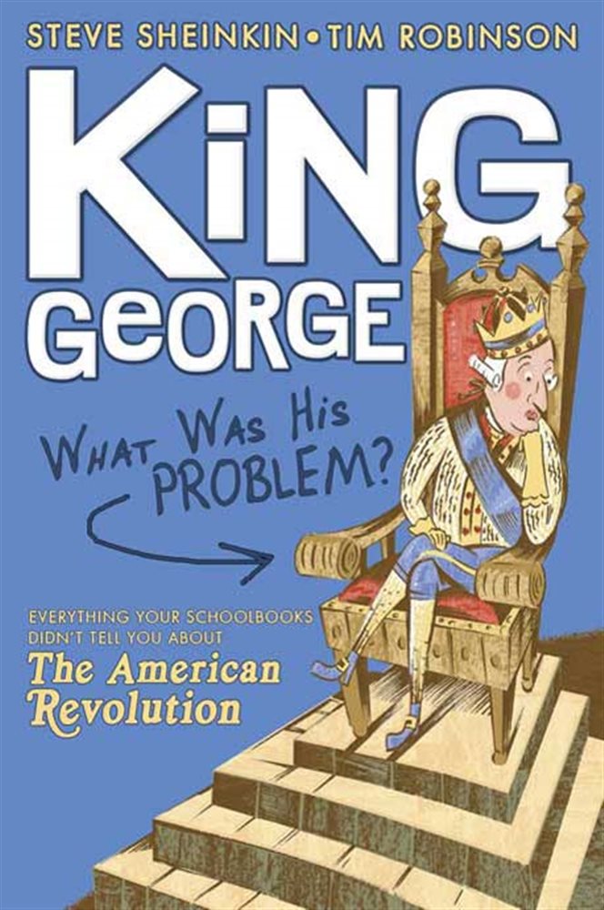 King George: What Was His Problem? by Steve Sheinkin (ebook)