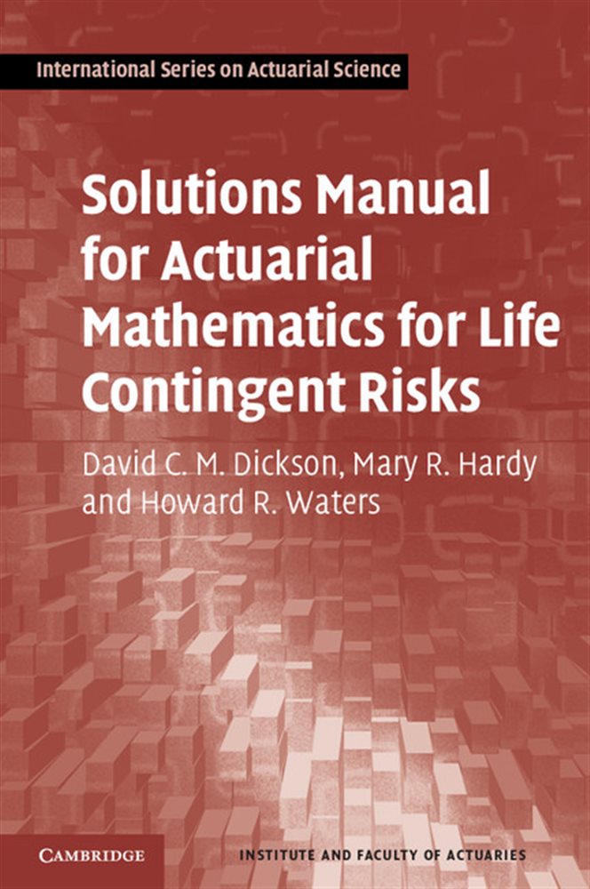 Solutions Manual for Actuarial Mathematics for Life Contingent Risks