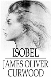 Isobel by James Oliver Curwood (ebook)