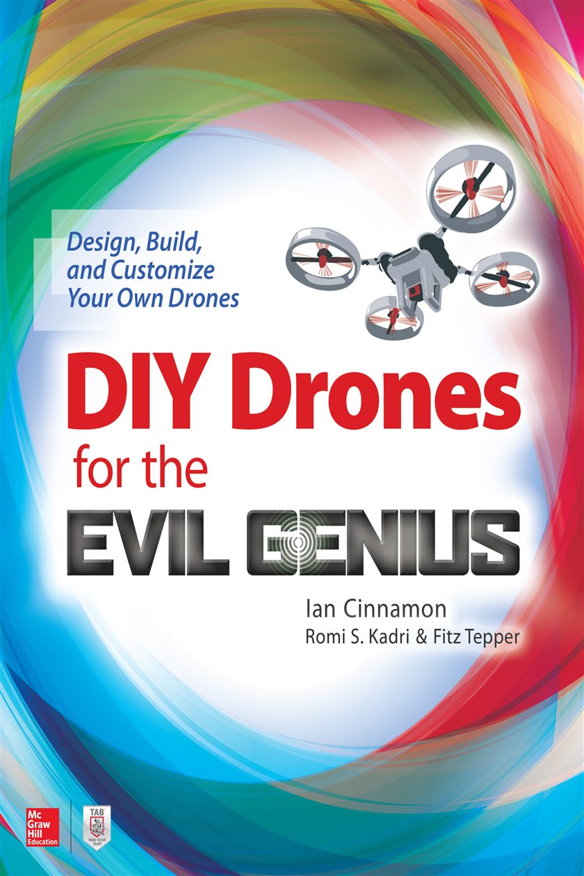 DIY Drones for the Evil Genius: Design, Build, and Customize Your Own ...