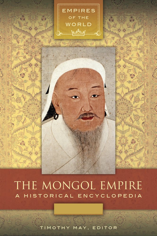 The Mongol Empire: A Historical Encyclopedia [2 volumes]