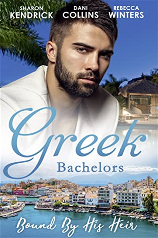 Greek Bachelors: Bound By His Heir: Carrying the Greek's Heir / An Heir to Bind Them / The Greek ...
