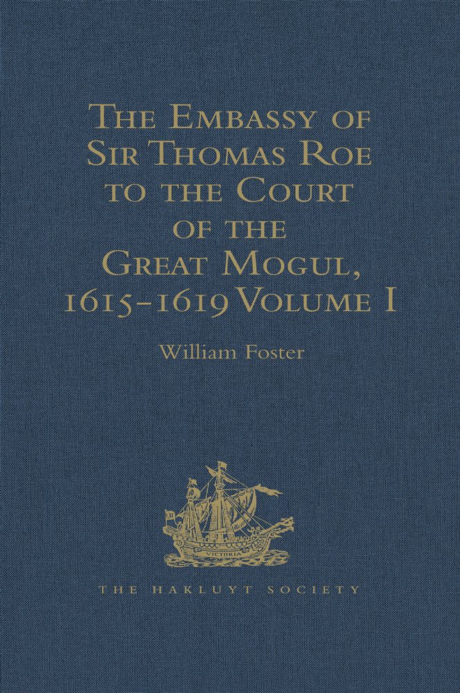 The Embassy of Sir Thomas Roe to the Court of the Great Mogul, 1615-1619