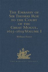The Embassy of Sir Thomas Roe to the Court of the Great Mogul, 1615-1619
