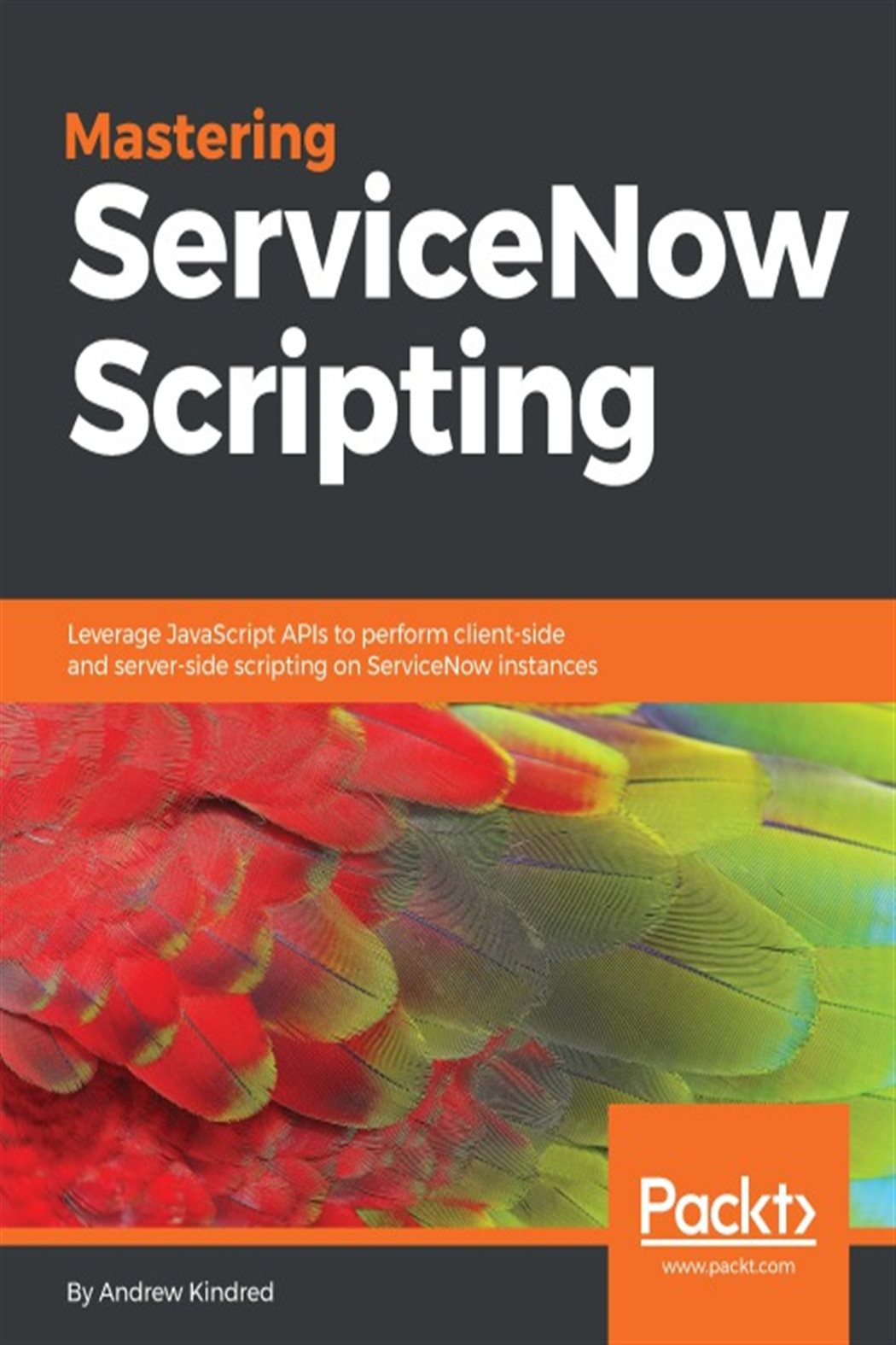 Mastering ServiceNow Scripting by Andrew Kindred (ebook)