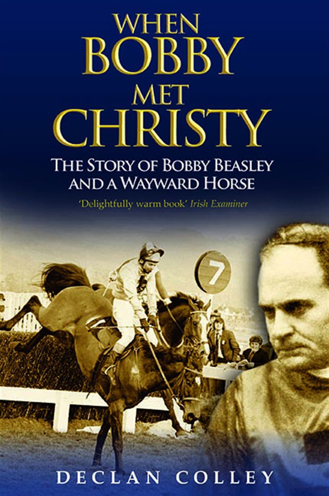 When Bobby Met Christy: The Story of Bobby Beasley and a Wayward Horse