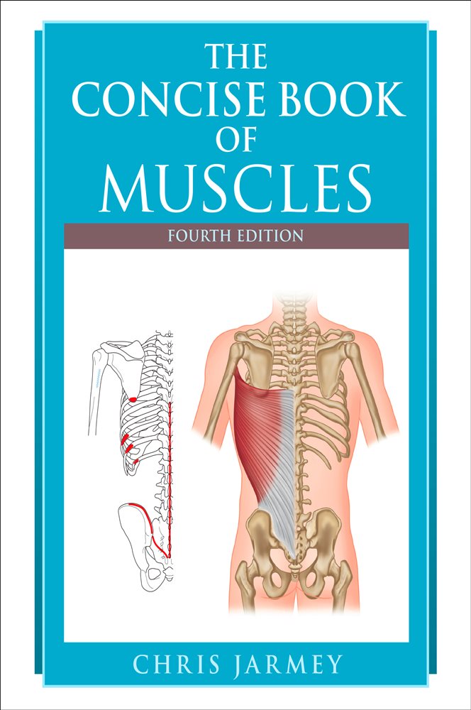 The Concise Book of Muscles, Fourth Edition by Chris Jarmey (ebook)